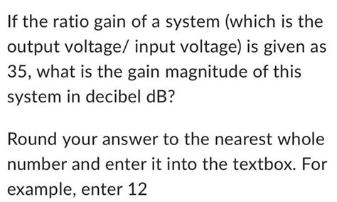 Solved If The Ratio Gain Of A System Which Is The Output Chegg Com
