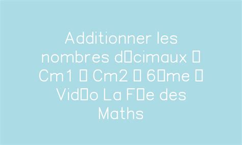 Additionner Les Nombres Décimaux Cm1 Cm2 6ème Vidéo La Fée Des
