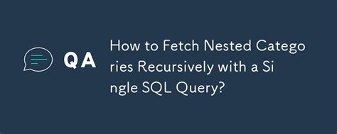 如何使用單一 sql 查詢遞歸來取得嵌套類別？ mysql教程 php中文網