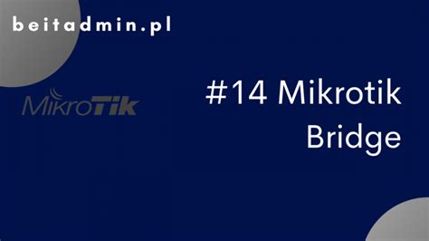 14 Mikrotik Bridge Beitadmin Pl Droga Administratora It