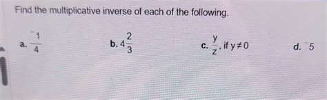 Solved Find The Multiplicative Inverse Of Each Of The Chegg Com