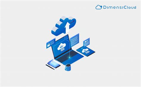 Cloud Computing Pengertian Tipe Cara Kerja Dan Fungsinya Dimensicloud