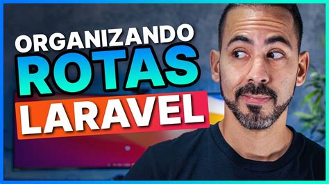 Duas Formas De Organizar As Rotas Do Laravel Para Facilitar A Manutenção Do Seu App Youtube