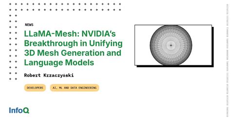 Llama Mesh Nvidias Breakthrough In Unifying 3d Mesh Generation And Language Models Infoq