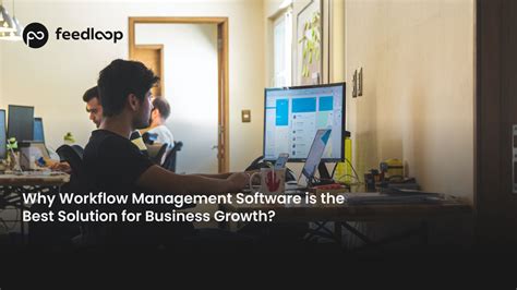Why Workflow Management Software Is The Best Solution For Business Growth