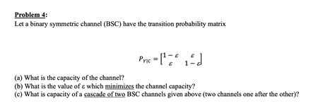 Solved Problem Let A Binary Symmetric Channel BSC Have Chegg