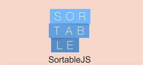Sortable js一款神奇的 JavaScript 开源库拖拽排序的艺术