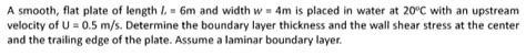 Solved A Smooth Flat Plate Of Length L 6 M And Width W 4 M