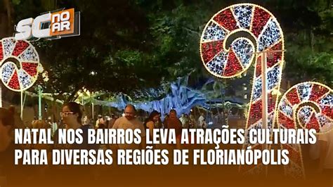 Florianópolis Inicia O Projeto Natal Nos Bairros Com Programação