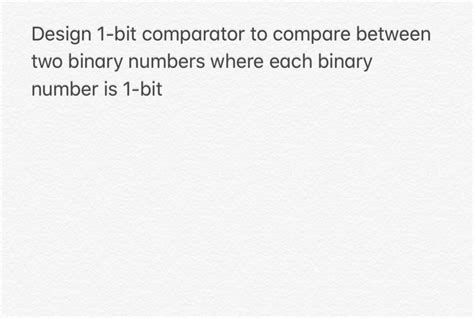 Solved Design Bit Comparator To Compare Between Two Binary Chegg