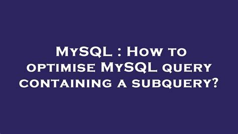 Mysql How To Optimise Mysql Query Containing A Subquery Youtube