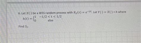 Solved 6 Let X⋅ Be A Wss Random Process With Rxτe−∣τ∣