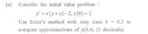 a consider the initial value problem y′ x y x −2 y 0 2use euler s