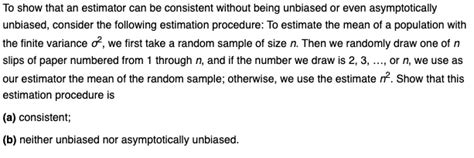 Solved To Show That An Estimator Can Be Consistent Without Being Unbiased Or Even