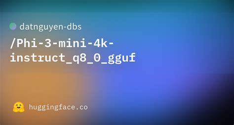 datnguyen dbs phi 3 mini 4k instruct q8 0 gguf · hugging face