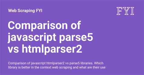 Comparison Of Javascript Parse5 Vs Htmlparser2 Libraries Web Scraping Fyi