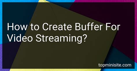 How To Create Buffer For Video Streaming In 2025