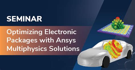 Optimizing Electronic Packages With Ansys Multiphysics Solutions