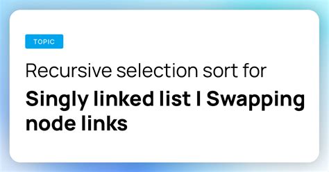 Recursive Selection Sort For Singly Linked List Swapping Node Links