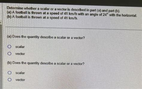Solved Determine Whether A Scalar Or A Vector Is Described Chegg Com