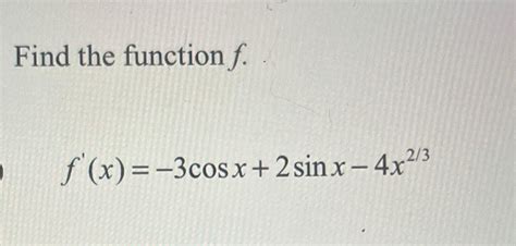 solved find the function f f x 3cosx 2sinx 4x23