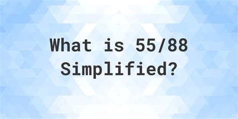 What Is 55 88 Simplified To Simplest Form Calculatio