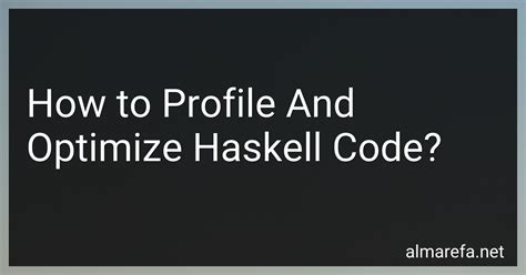 How To Profile And Optimize Haskell Code In 2025