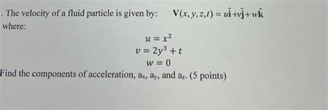 Solved The Velocity Of A Fluid Particle Is Given By Chegg