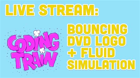 Coding Train Live 167 Bouncing Dvd Logo Fluid Simulation Youtube