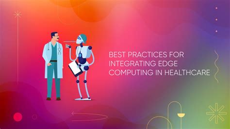 Best Practices For Integrating Edge Computing In Healthcare