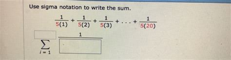 solved use sigma notation to write the sum 1 5 1 1 5 2