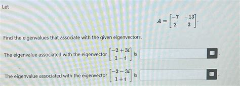 Solved Leta [ 7 1323]find The Eigenvalues That Associate