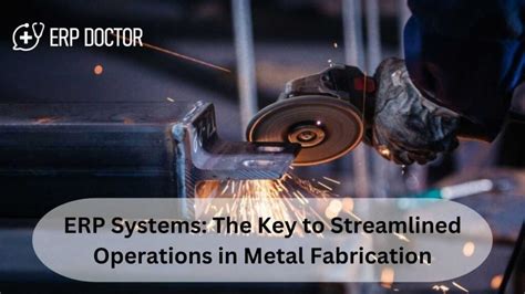 ERP Systems: The Key to Streamlined Operations in Metal Fabrication - ERP Doctor