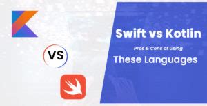 Swift Vs Kotlin Pros Cons Of Using These Languages