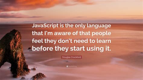 douglas crockford quote “javascript is the only language that i m