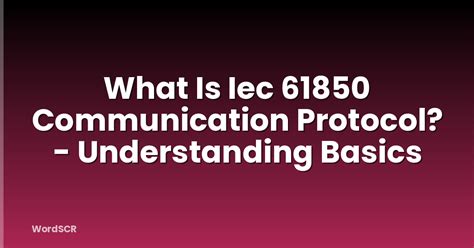 What Is Iec 61850 Communication Protocol Understanding Basics Wordscr