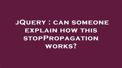 Jquery Can Someone Explain How This Stoppropagation Works Youtube