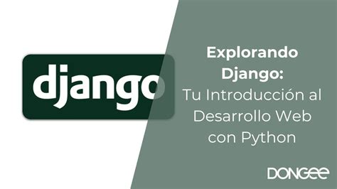 Explorando Django Tu Introducción Al Desarrollo Web