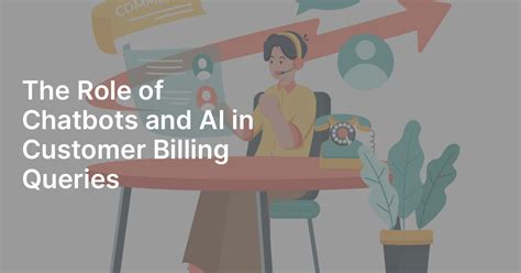 The Role Of Chatbots And Ai In Customer Billing Queries
