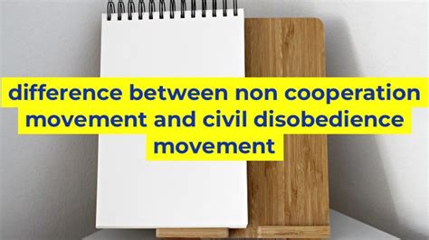 Difference Between Non Cooperation Movement And Civil Disobedience