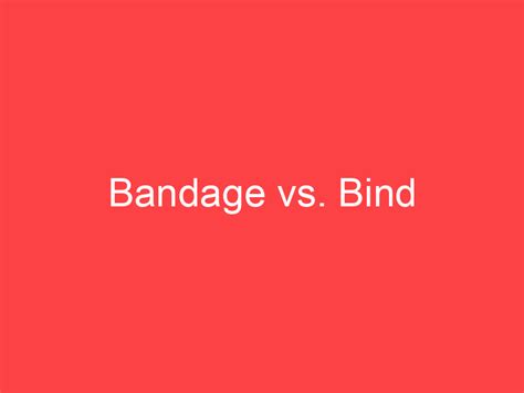 bandage vs bind what s the difference main difference