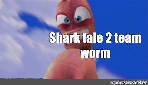 Сomics Meme Shark Tale 2 Team Worm Comics Meme