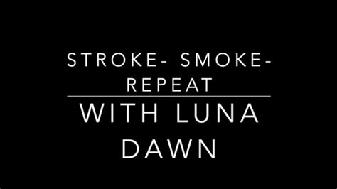 Smoke Stroke Repeat 720 Mobile Luna Dawns Fetish Funhouse