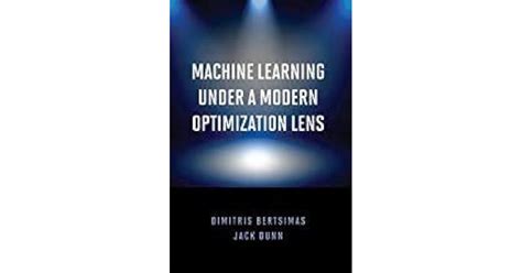 Machine Learning Under A Modern Optimization Lens By Dimitris Bertsimas