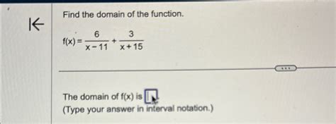 Solved Find The Domain Of The Function F X 6x 11 3x 15the