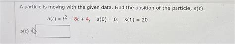 solved by an expert a particle is moving with the given data find the