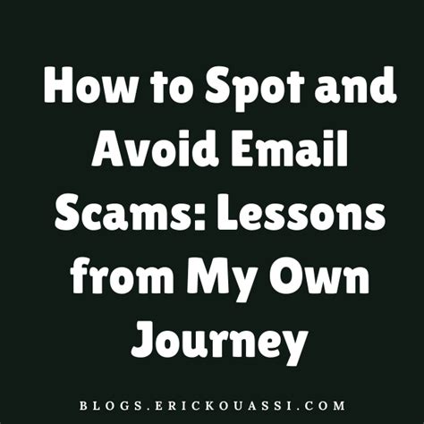 How To Spot And Avoid Email Scams Lessons From My Own Journey