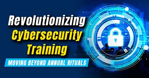 Revolutionizing Cybersecurity Training Moving Beyond Annual Rituals Itechra