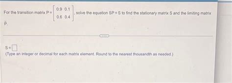 solved for the transition matrix p [0 90 60 10 4] solve the