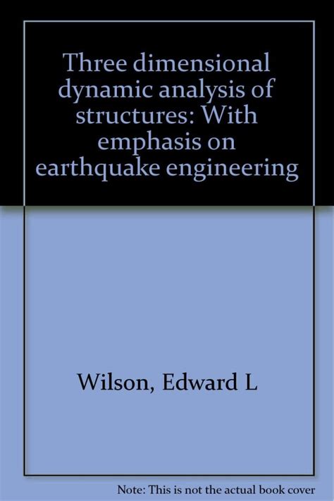 Three Dimensional Static And Dynamic Analysis Of Structures By Edward L Wilson Civil Mdc